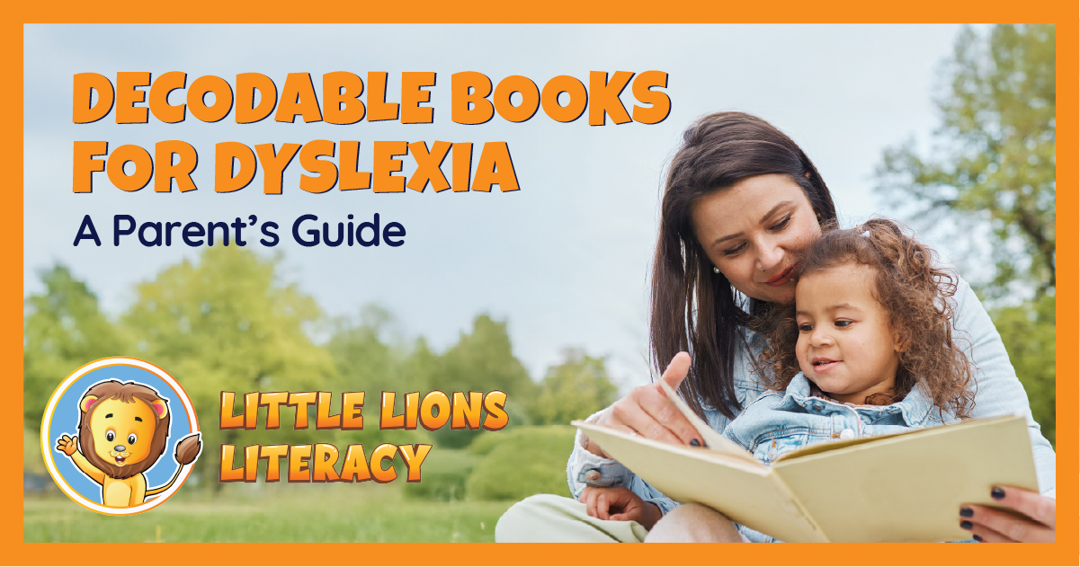 Decodable Books for Dyslexia: A Parent's Guide - Little Lions Literacy